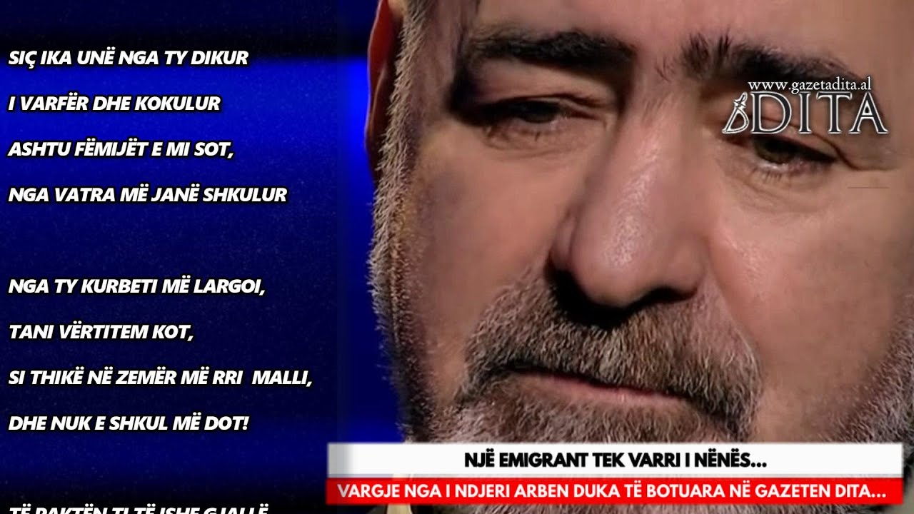 NJË EMIGRANT TEK VARRI I NËNËS...VARGJE NGA I NDJERI ARBEN DUKA TË ...