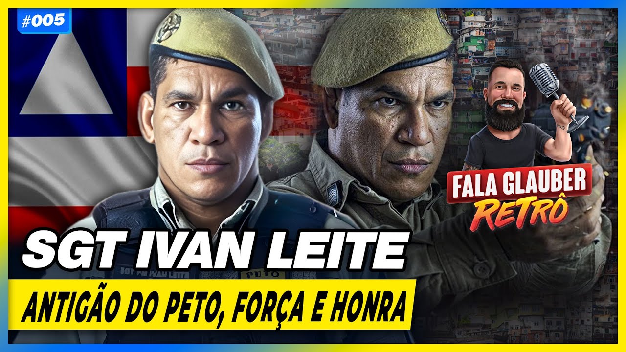 Fala Glauber RETRÔ: SGT IVAN LEITE (do PETO da BAHIA) - YouTube