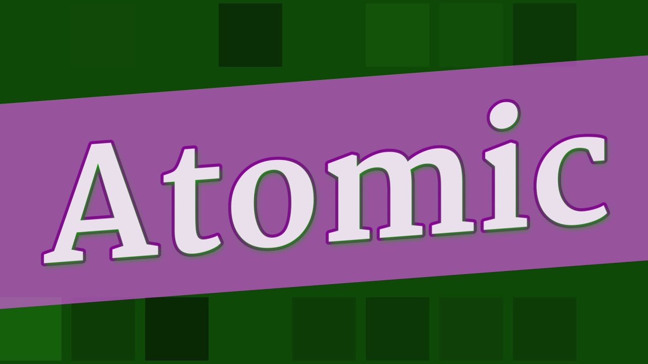 ATOMIC pronunciation • How to pronounce ATOMIC - YouTube