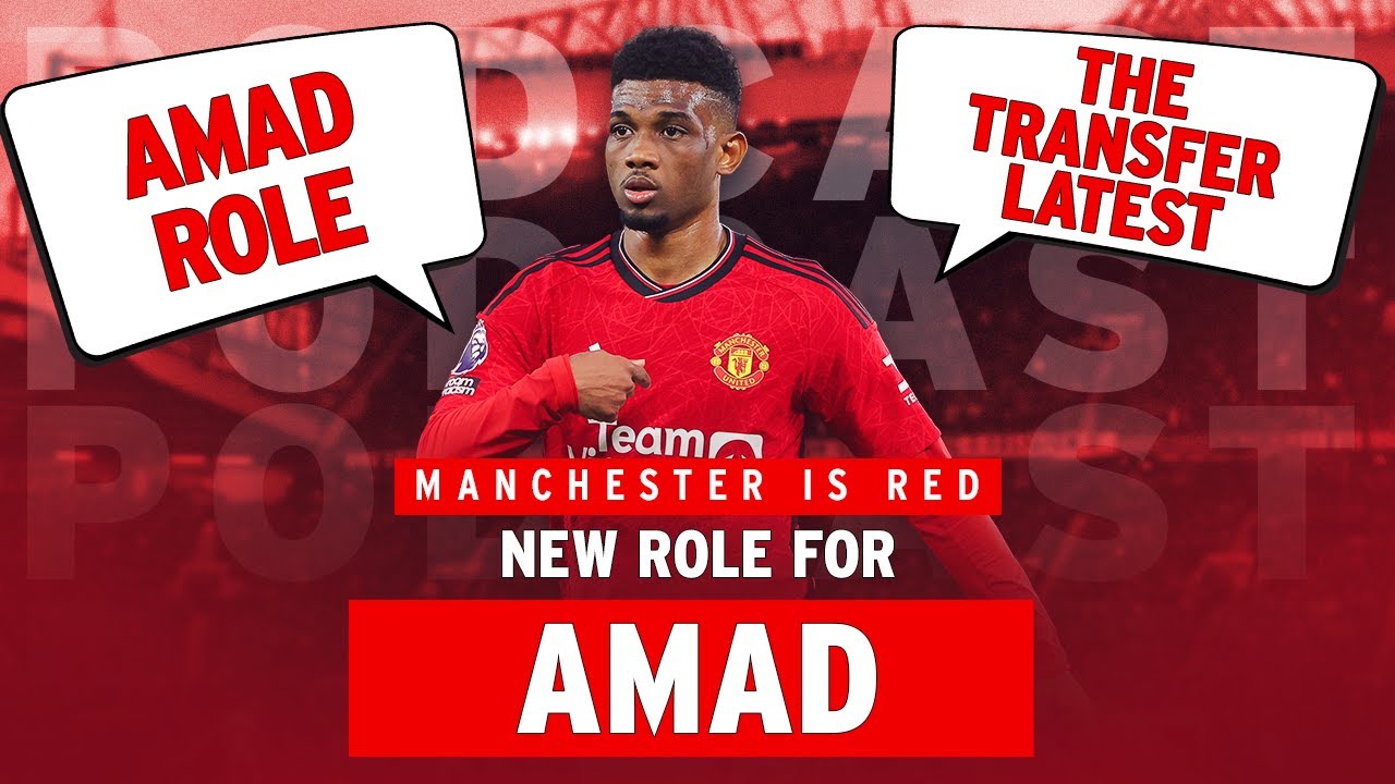 Manchester is RED | New role for Amad | Transfer latest | Fixture ...