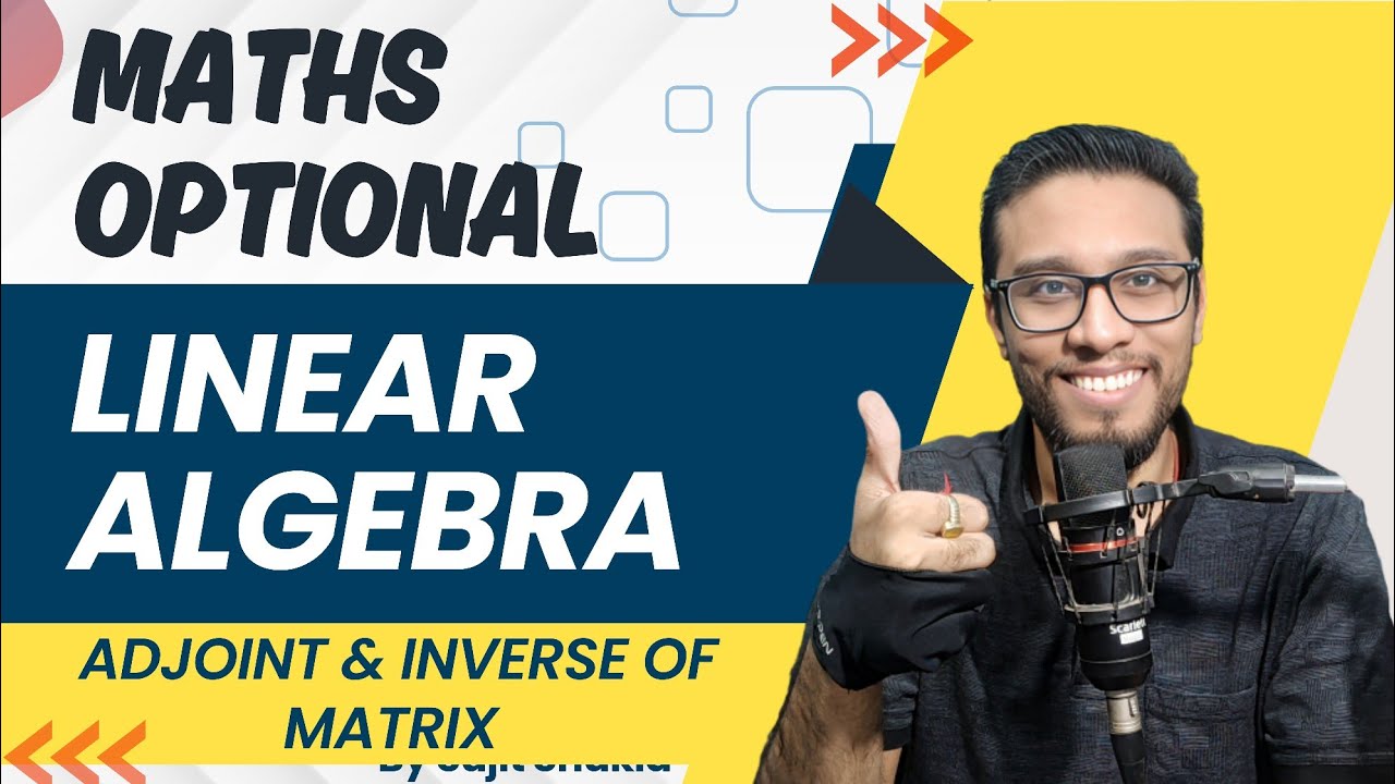 Lec 25: Inverse & Adjoint of Matrix | Linear Algebra | UPSC Maths ...