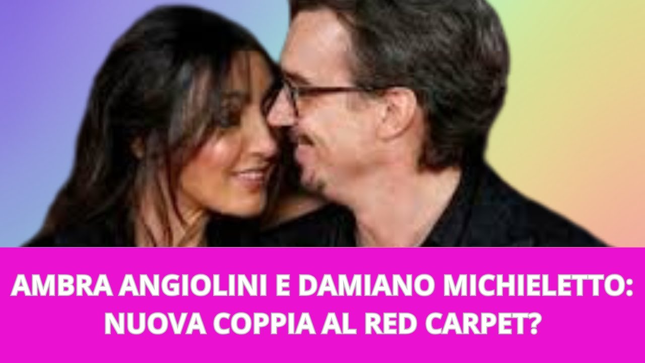 AMBRA ANGIOLINI E DAMIANO MICHIELETTO: NUOVA COPPIA AL RED CARPET? - YouTube