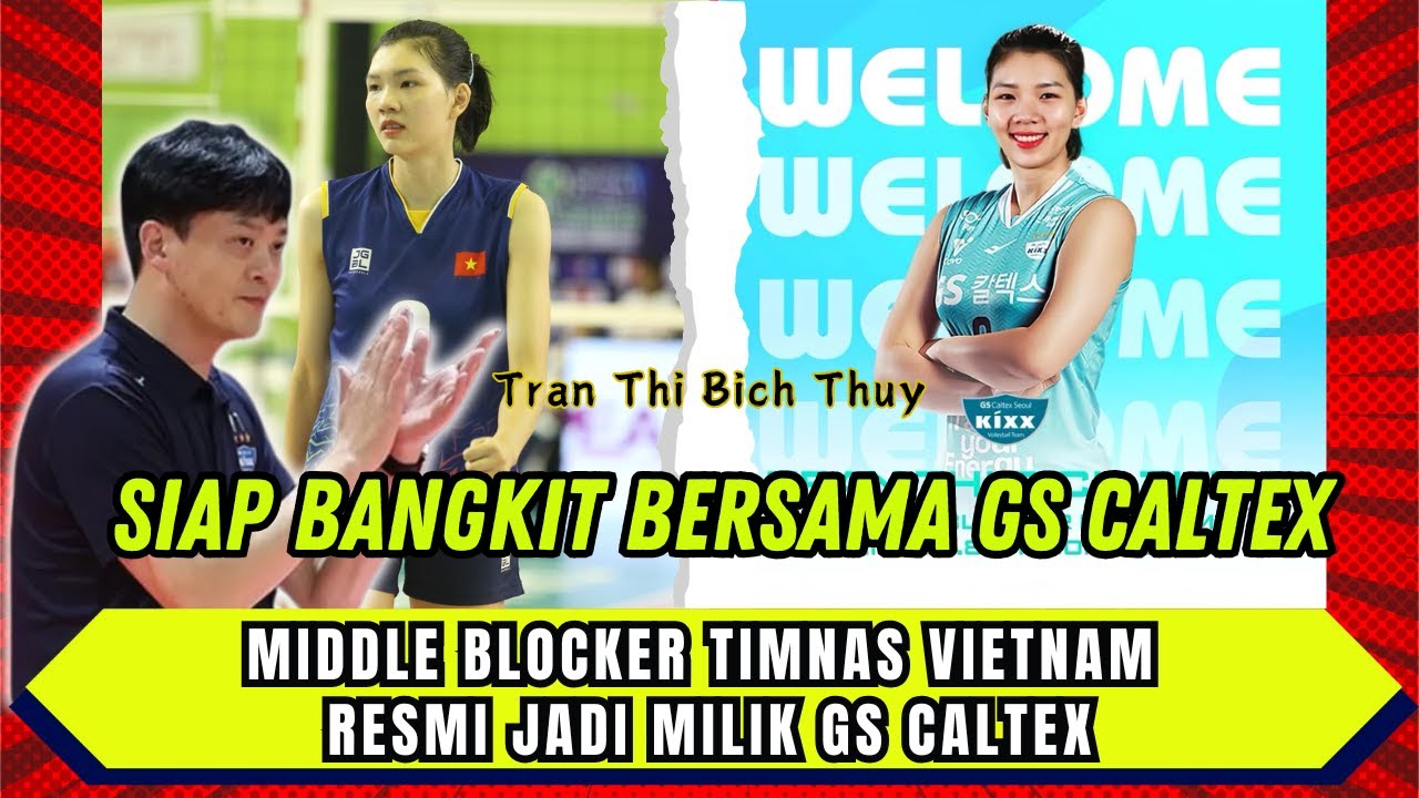 RESMI!! GS CALTEX REKRUT MIDDLE BLOCKER TIMNAS VIETNAM "Tran Thi Bich Thuy" GANTIKAN STEFANIE ...