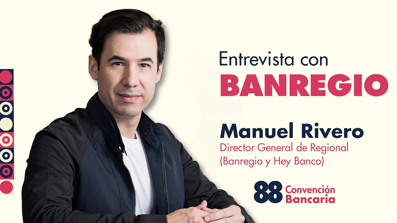 Entrevista con Manuel Rivero Zambrano, Director general de Regional (Banregio y Hey Banco) - YouTube