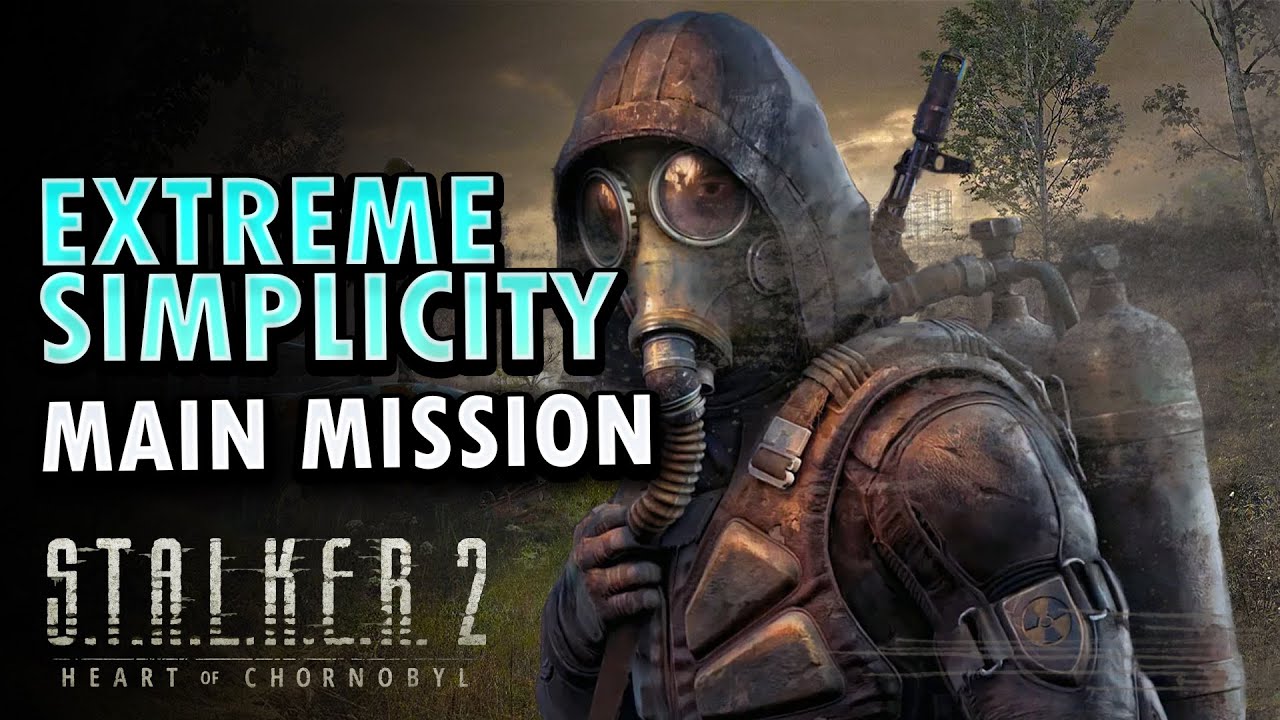 Extreme Simplicity Main Mission Stalker 2 Heart Of Chornobyl - YouTube