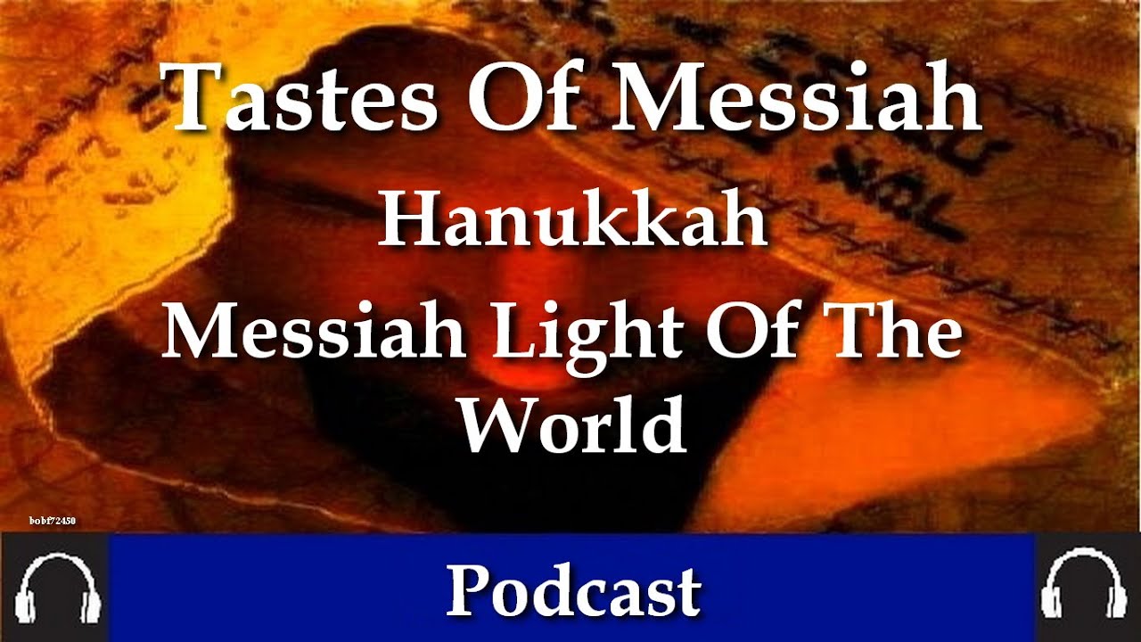 Tastes Of Messiah Hanukkah- Messiah Light Of The World by Dr Benjamin ...