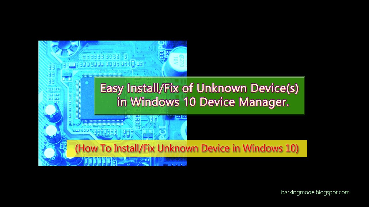The Easy Install/Fix of Unknown Device(s) in Windows 10 Device Manager ...