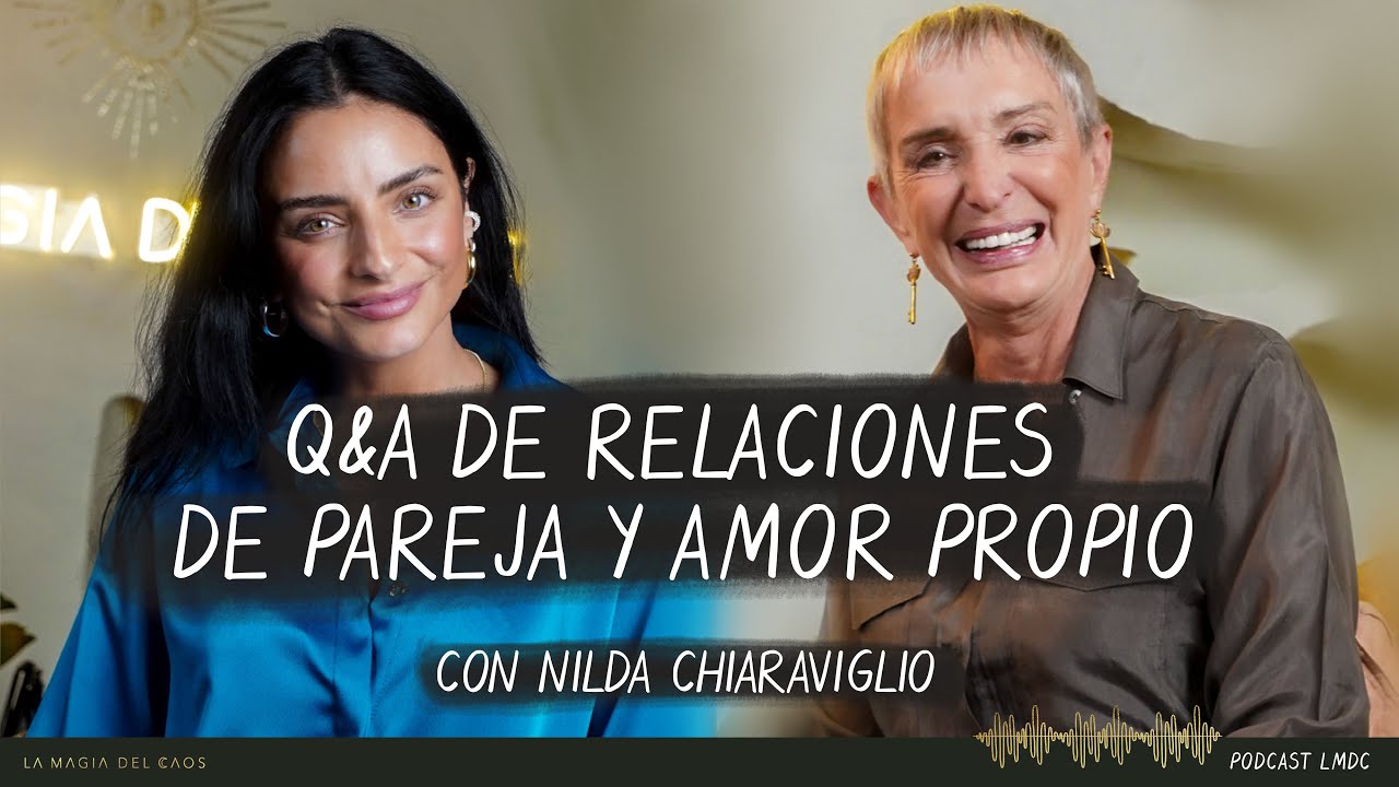 Q&A de relaciones de pareja y amor propio con Nilda Chiaraviglio | T4. Cap #26 La Magia del Caos ...