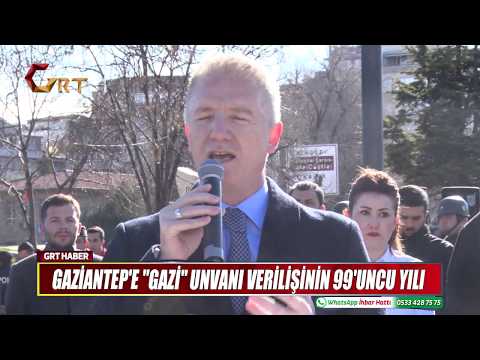 GAZİANTEP'E  ''GAZİ''  UNVANI VERİLİŞİNİN 99'UNCU YILI