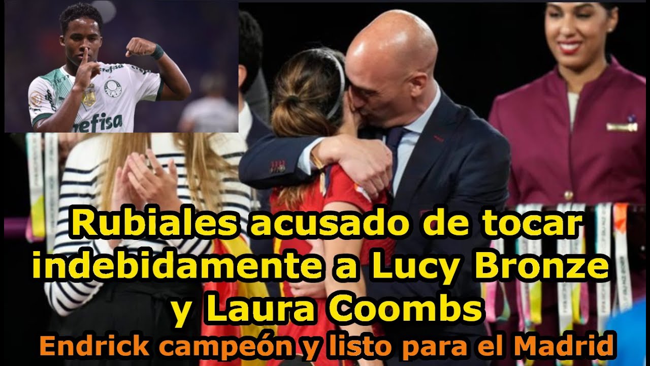 Rubiales acusado de tocar indebidamente a Lucy Bronze y Laura Coombs ...