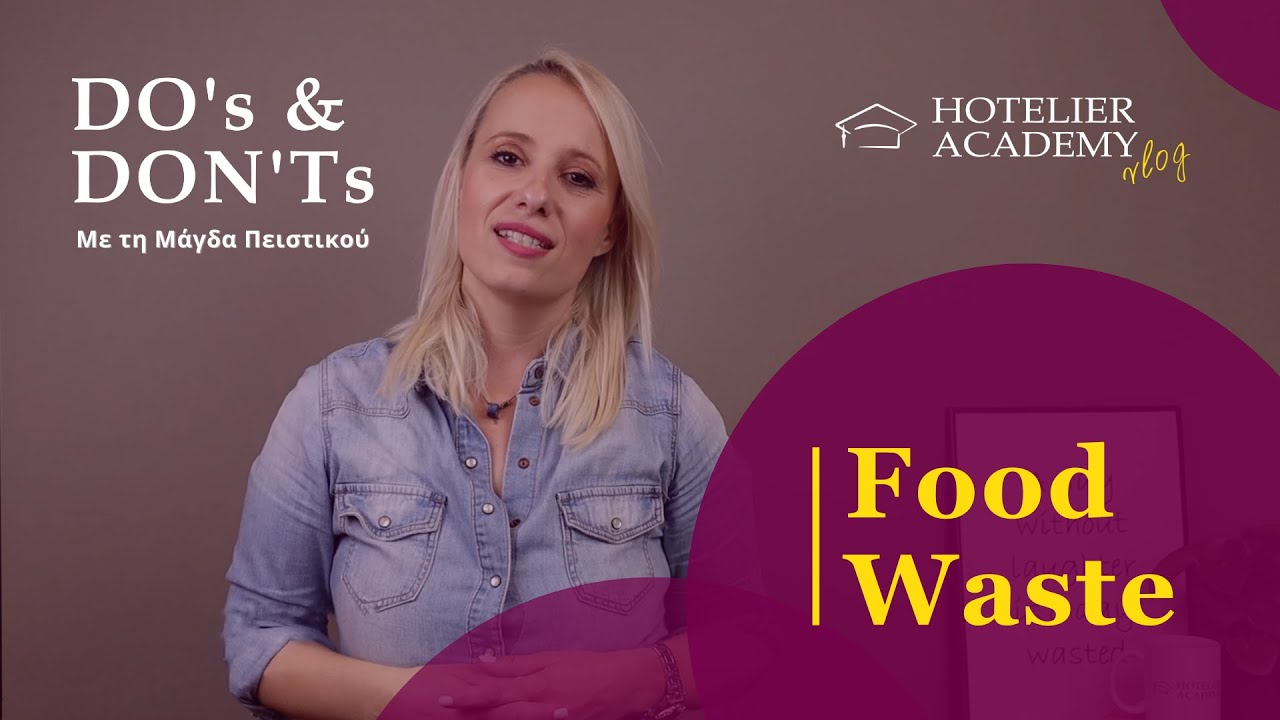 Food Waste στα Ξενοδοχεία | Do's & Don'ts με τη Μάγδα Πειστικού ...
