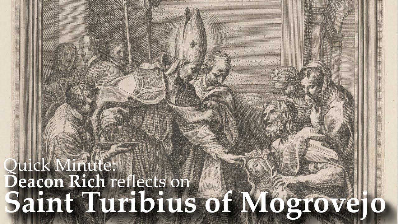 Quick Minute Deacon Rich reflects on Saint Turibius of Mogrovejo - YouTube