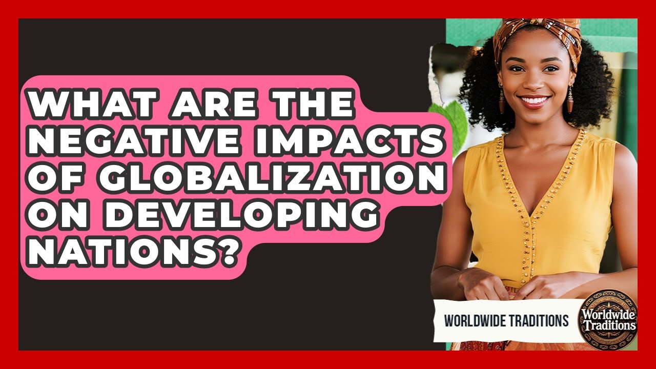 What Are The Negative Impacts Of Globalization On Developing Nations ...