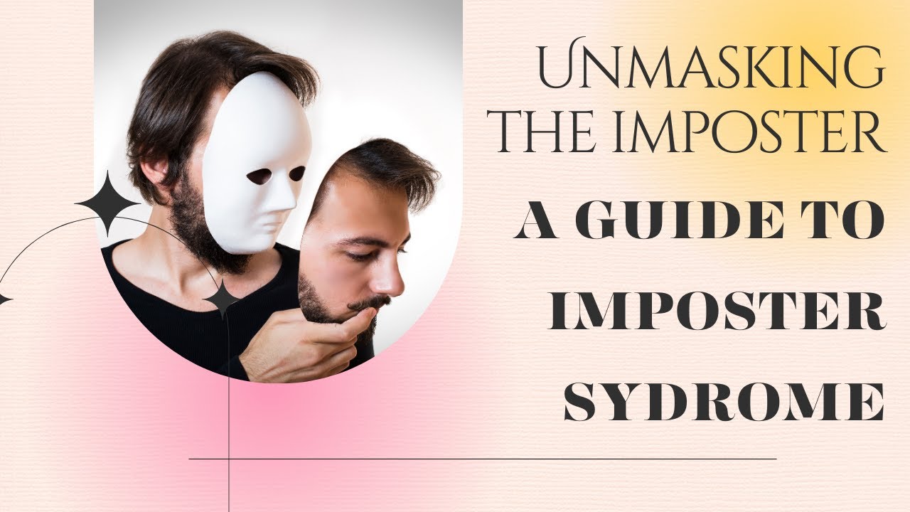 Unmasking the Imposter - A Guide to Imposter Syndrome - YouTube