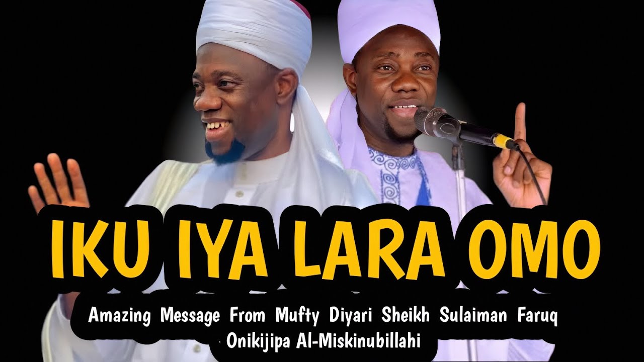 IKU IYA LARA OMO|Amazing Message From Mufty Diyari Sheikh Sulaiman ...