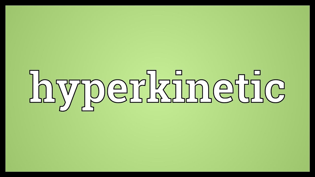 Hyperkinetic Meaning - YouTube