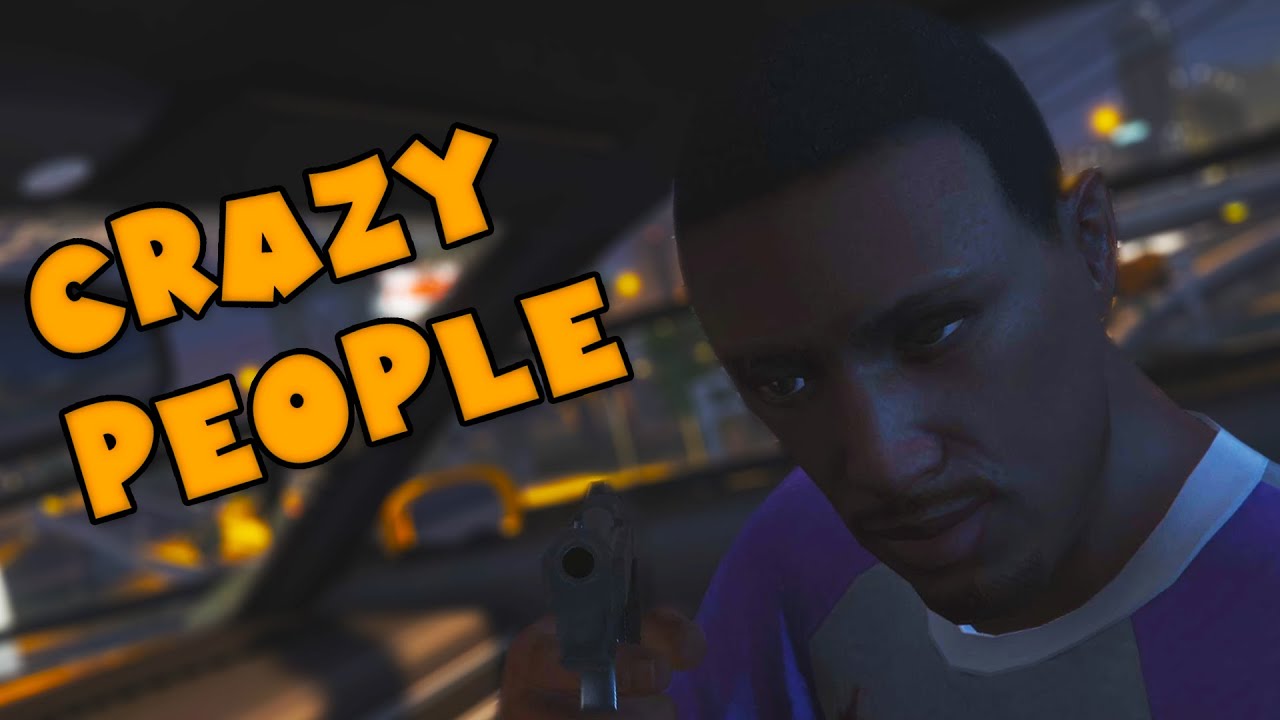 CRAZY PEOPLE - GTA V - YouTube
