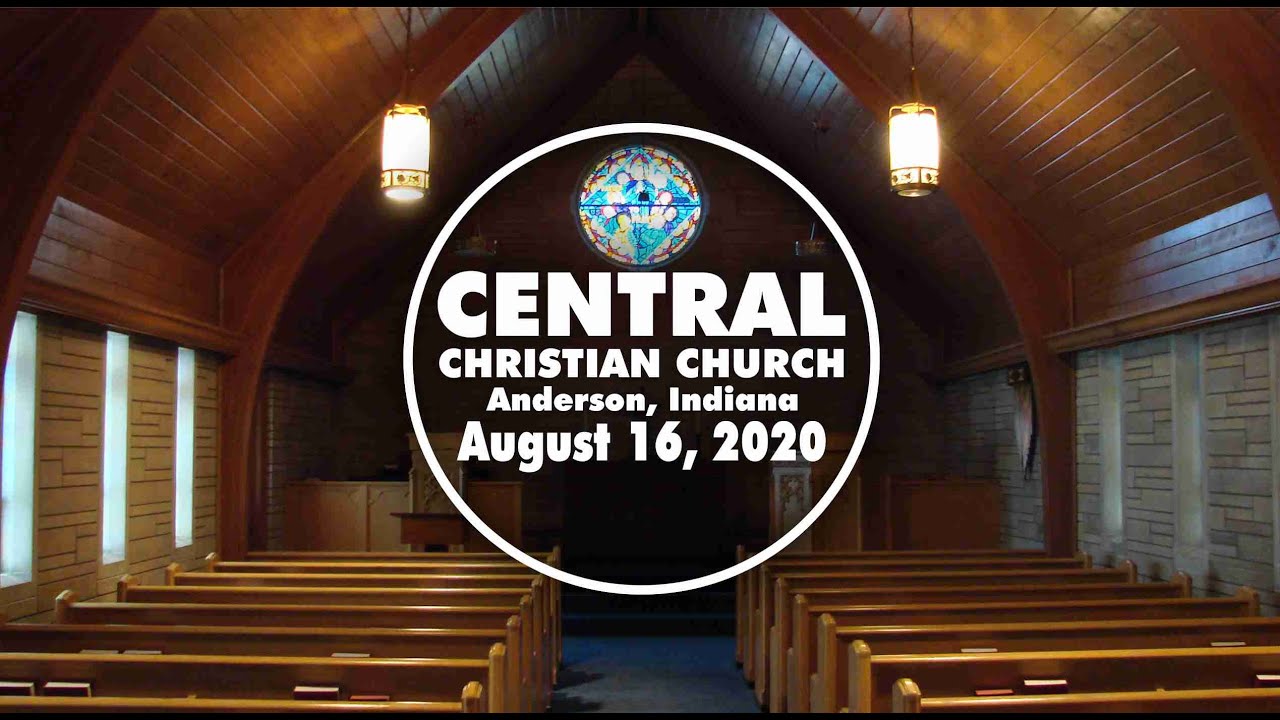 CENTRAL CHRISTIAN CHURCH - ANDERSON, INDIANA - August 16, 2020 - YouTube