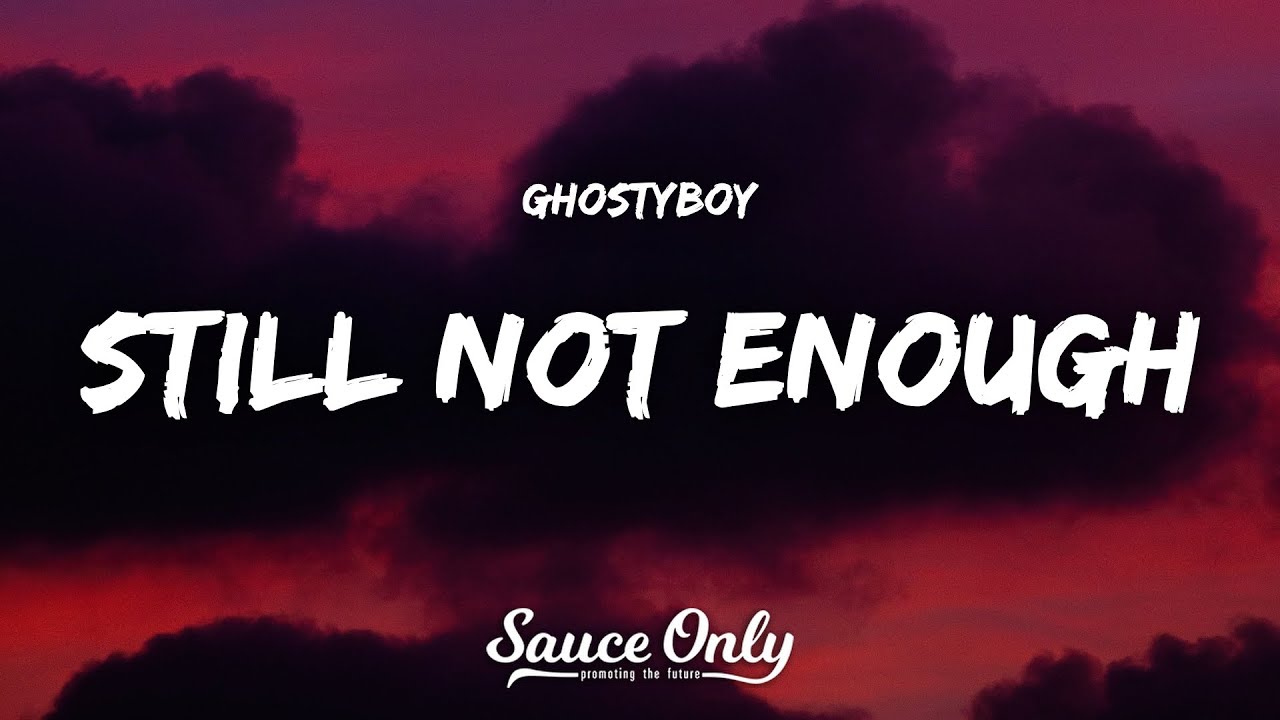 Ghostyboy - still not enough (Lyrics) - YouTube