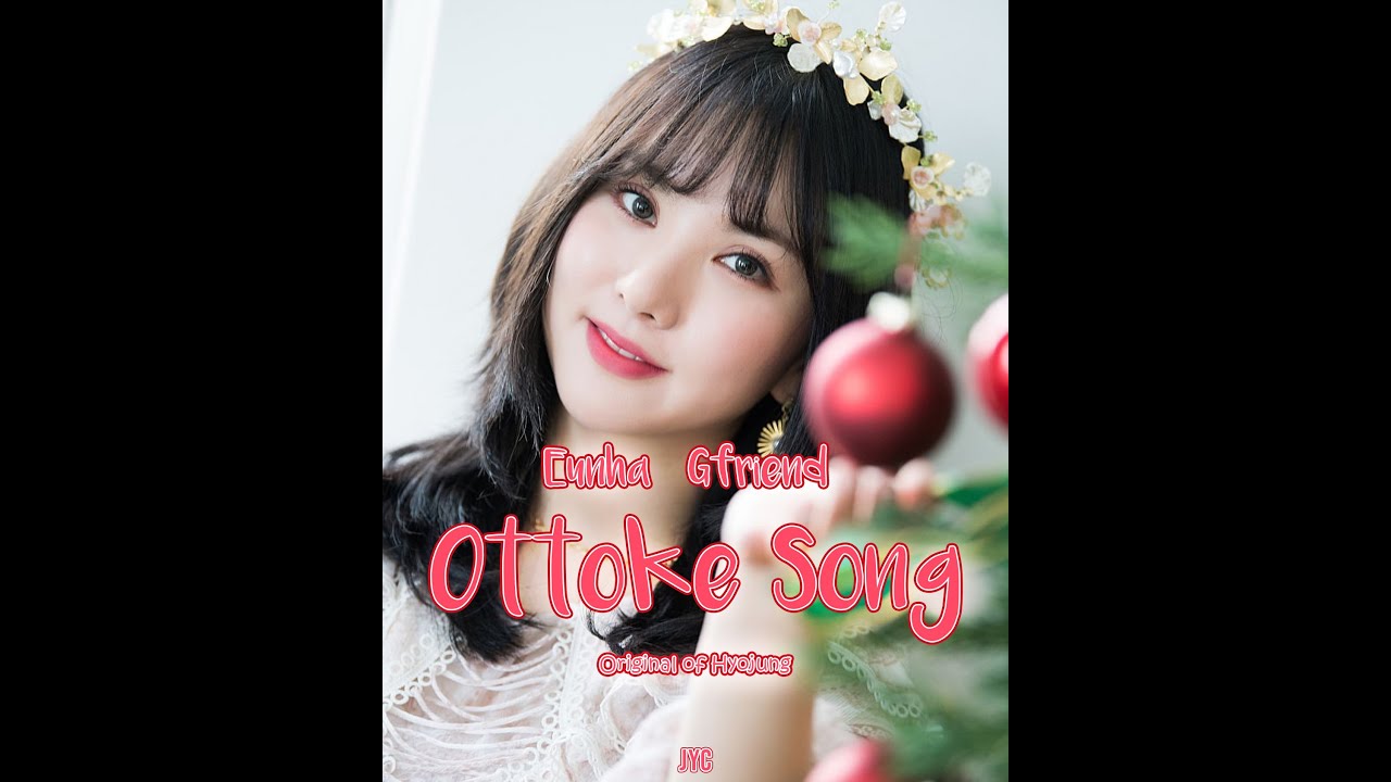 EUNHA GFRIEND (여자친구) - OTTOKE SONG IN 30 MINUTES!!! by JYC - YouTube