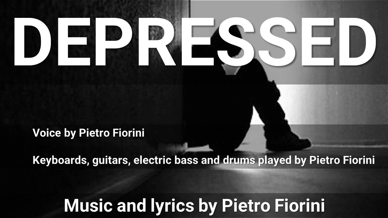 Depressed - music and lyrics by Pietro Fiorini - YouTube