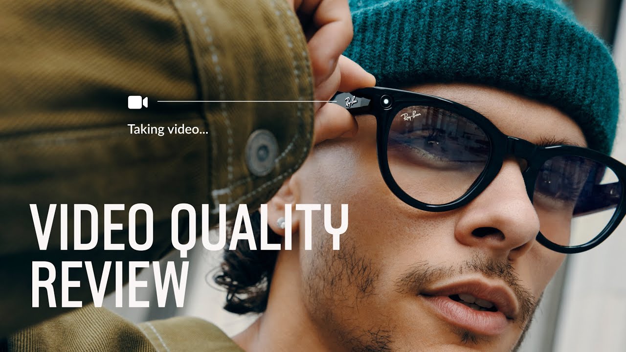 Ray-Ban Meta Smart Glasses Video Quality Tested in 10 REAL Scenarios ...