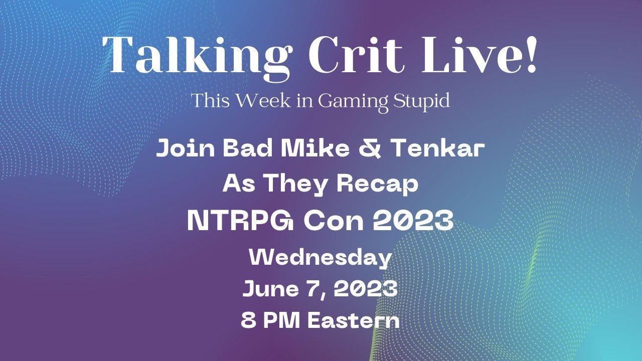Talking Crit Live! NTRPG Con 2023 Recap with Bad Mike & Tenkar ...