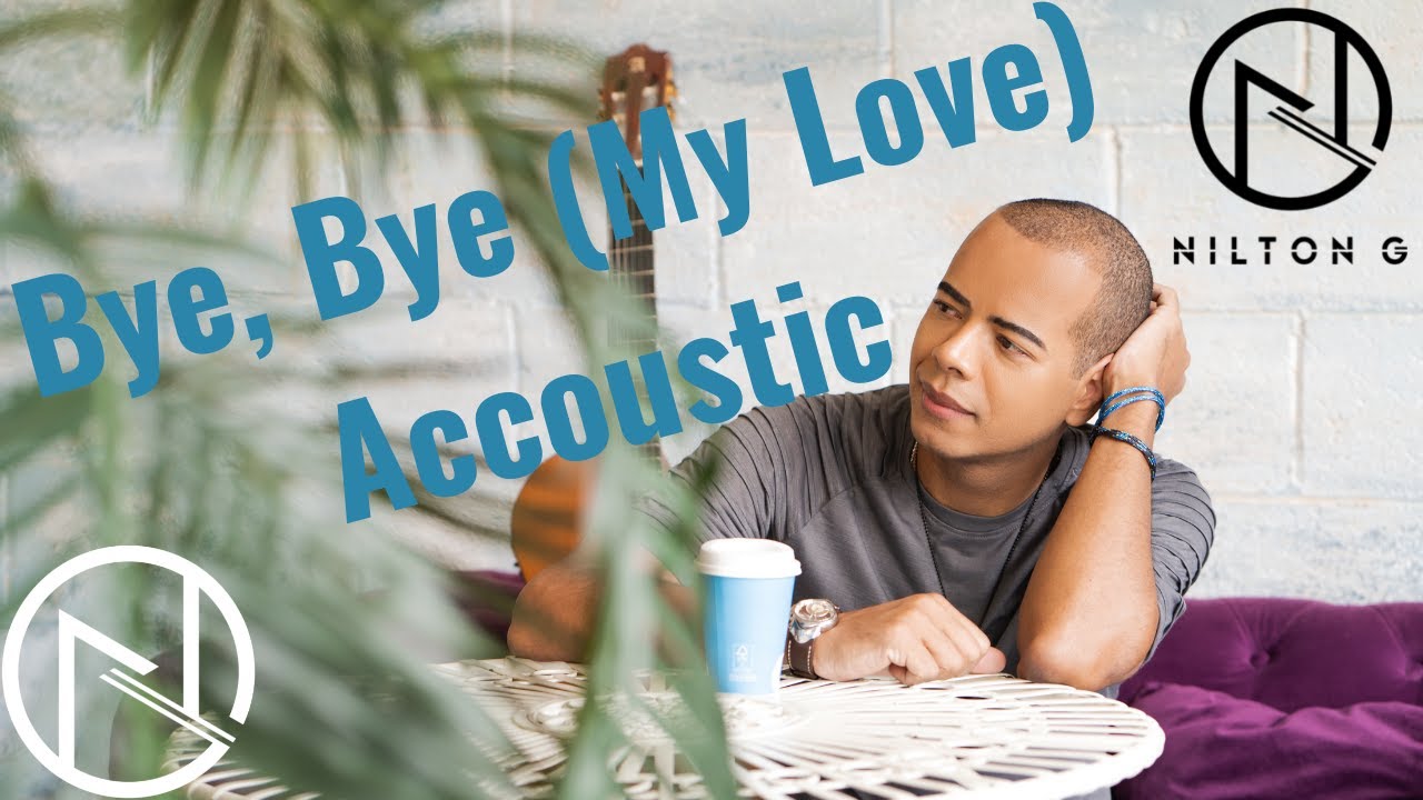 Nilton G - Bye, Bye (My Love) Acoustic - YouTube