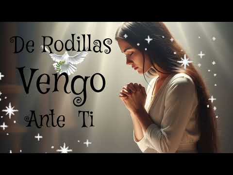 De Rodillas Vengo Ante Ti🙏🙏
