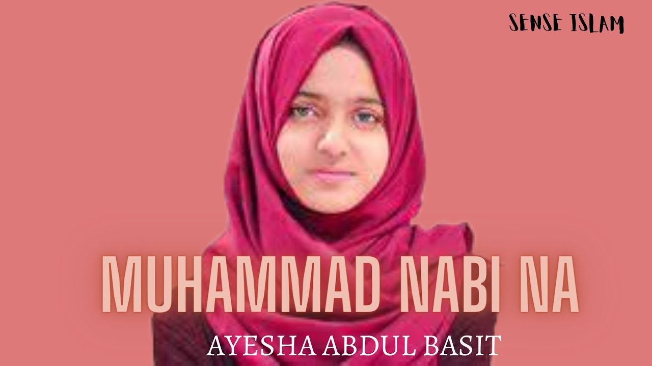 MUHAMMAD (SAW) _ NABI NA _ Beautiful Naat by I Ayesha Abdul Basit - YouTube