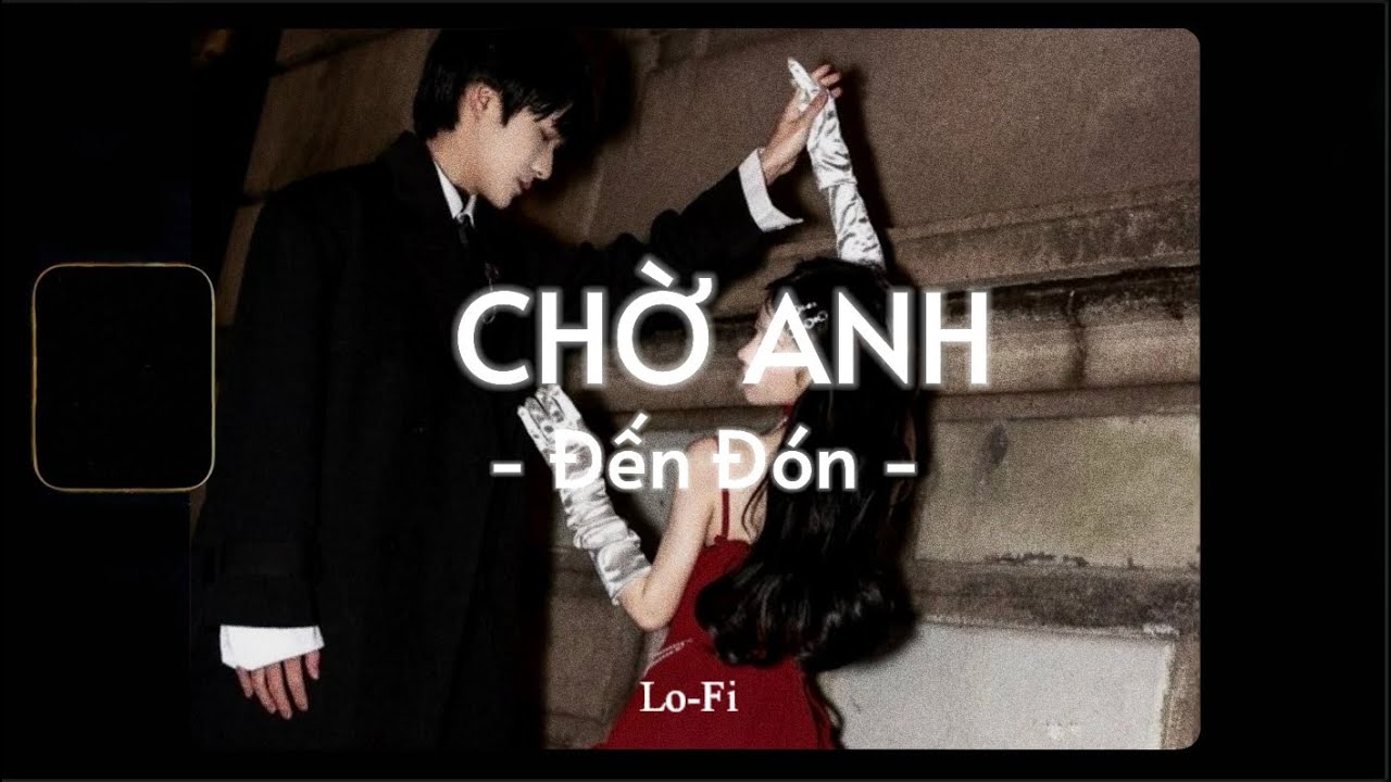 Chờ Anh Đến Đón (Lofi lyrics) Huỳnh Văn x Vũ Phụng Tiên & Freaky x ...