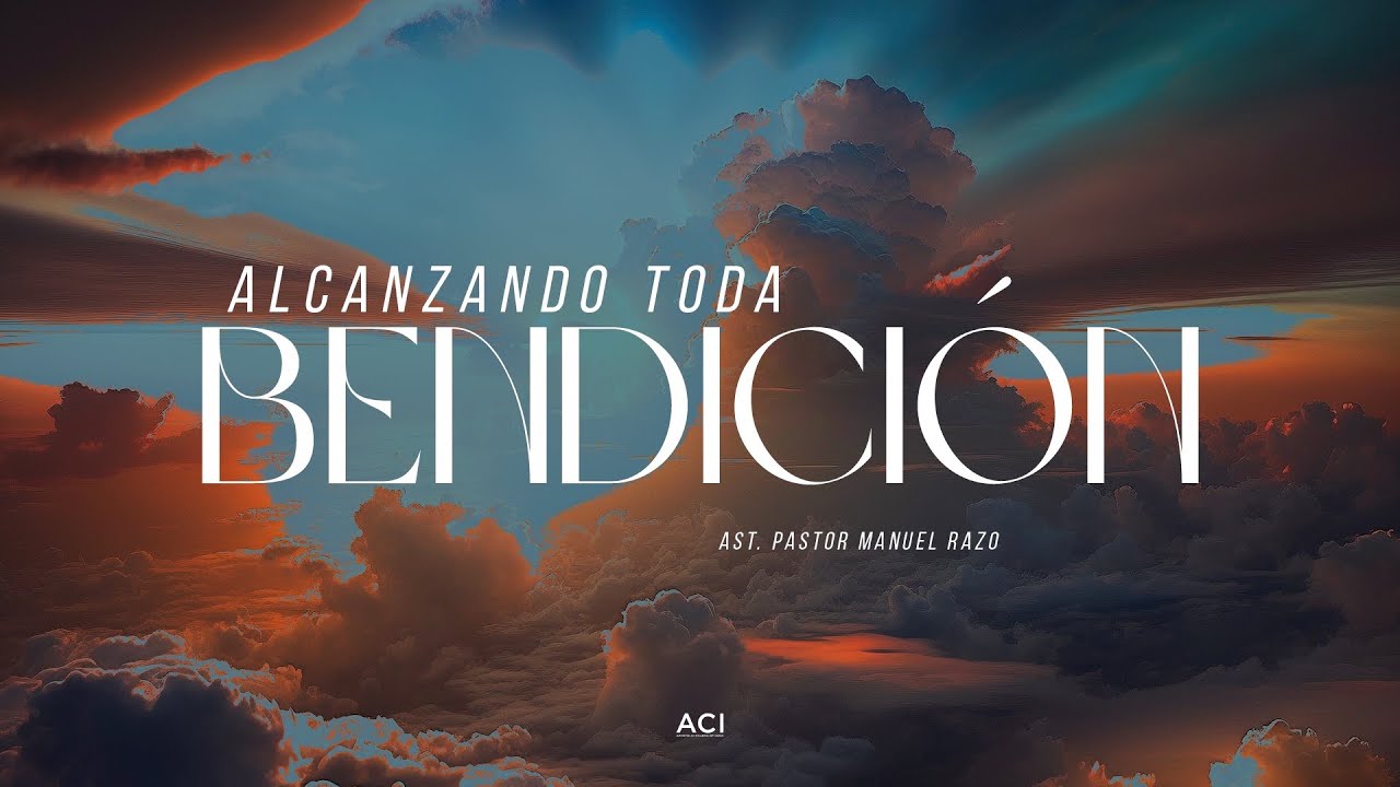 ACI 4/2/23 Servicio Español – Alcanzando Toda Bendición por el Ast ...