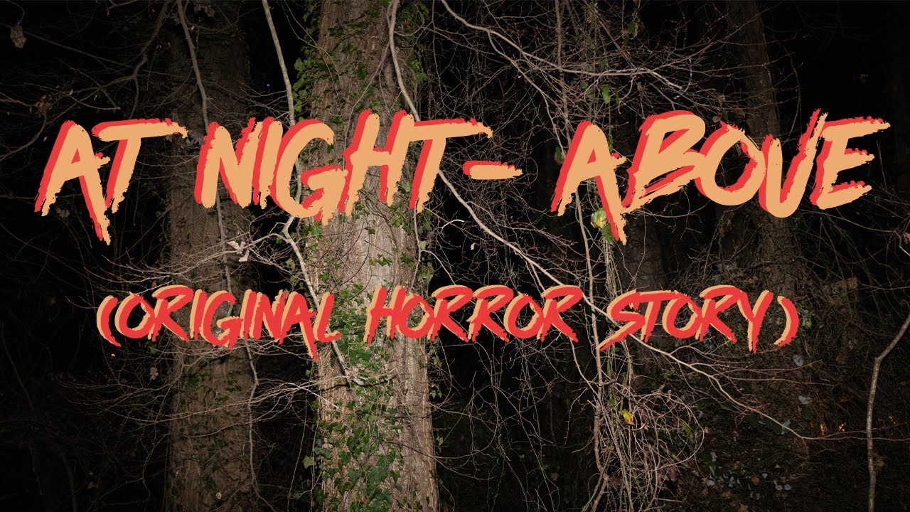 At Night- Above (original horror story) - YouTube