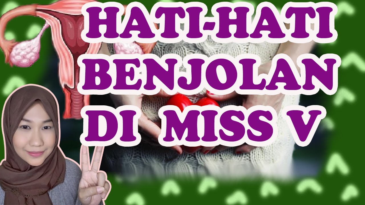 JENIS BENJOLAN YANG BISA TERJADI DI MISS V || PENYEBAB DAN CARA ...