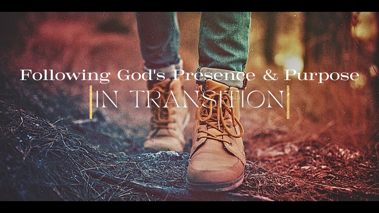 Following God’s Presence & Purpose in Transition - YouTube