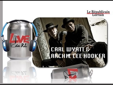 Carl Wyatt & Archie Lee Hooker, Live du RL - YouTube