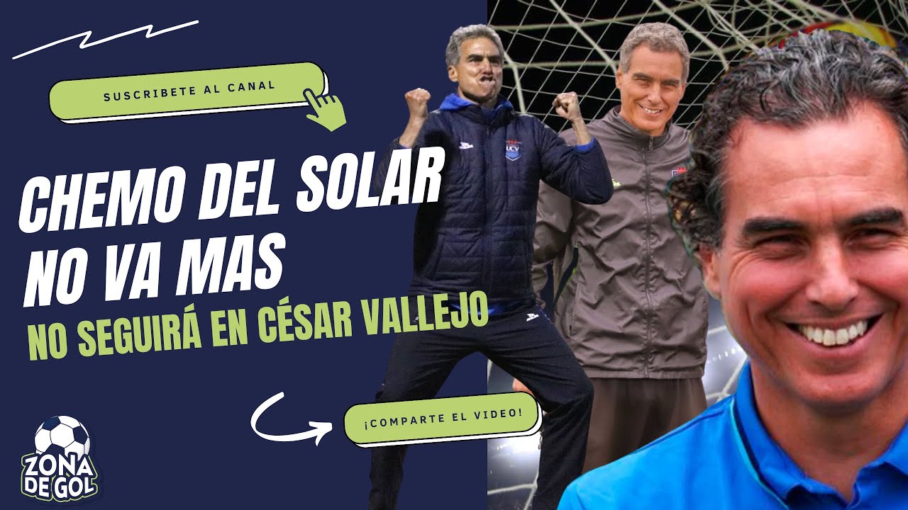 Chemo del Solar no seguirá en César Vallejo: ¿Cual será su destino ...