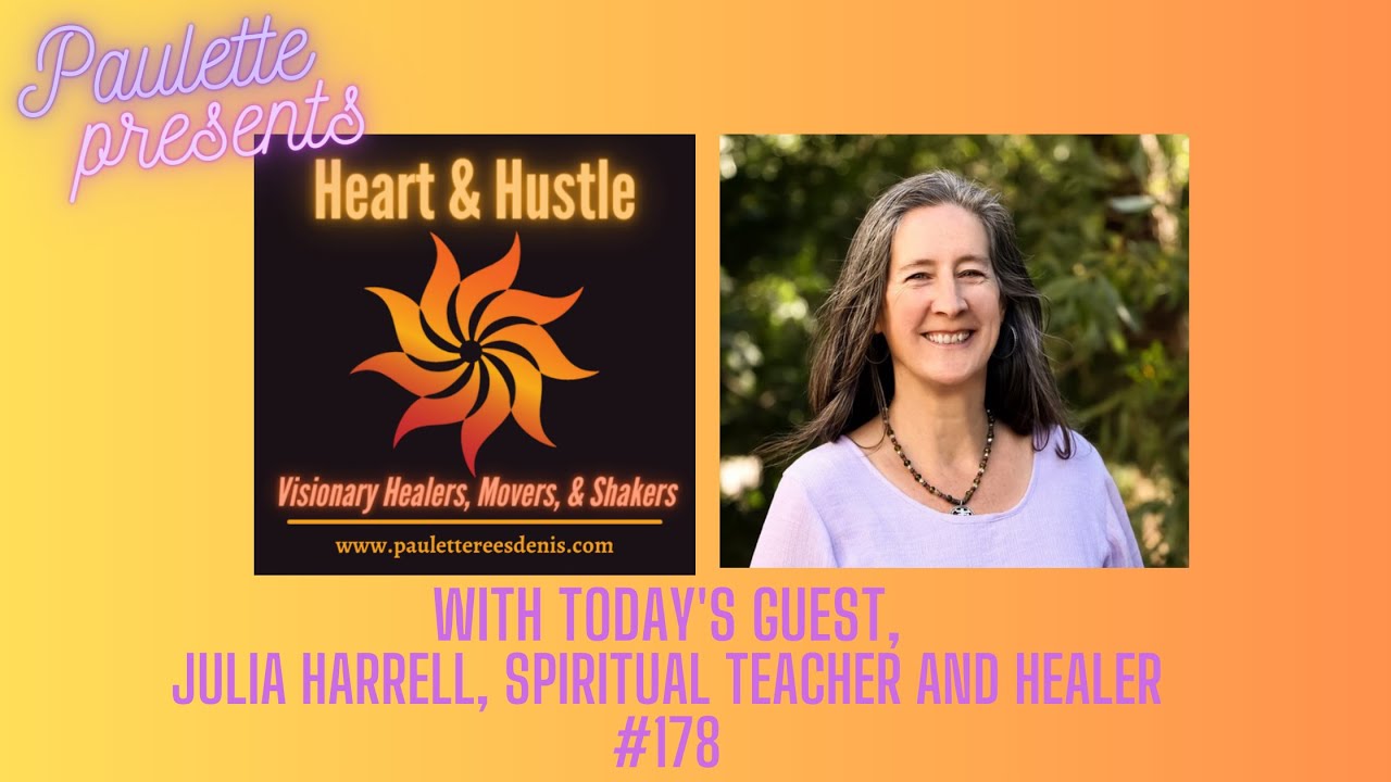 Heart and Hustle, with today's guest, Julia Harrell, Spiritual Teacher ...
