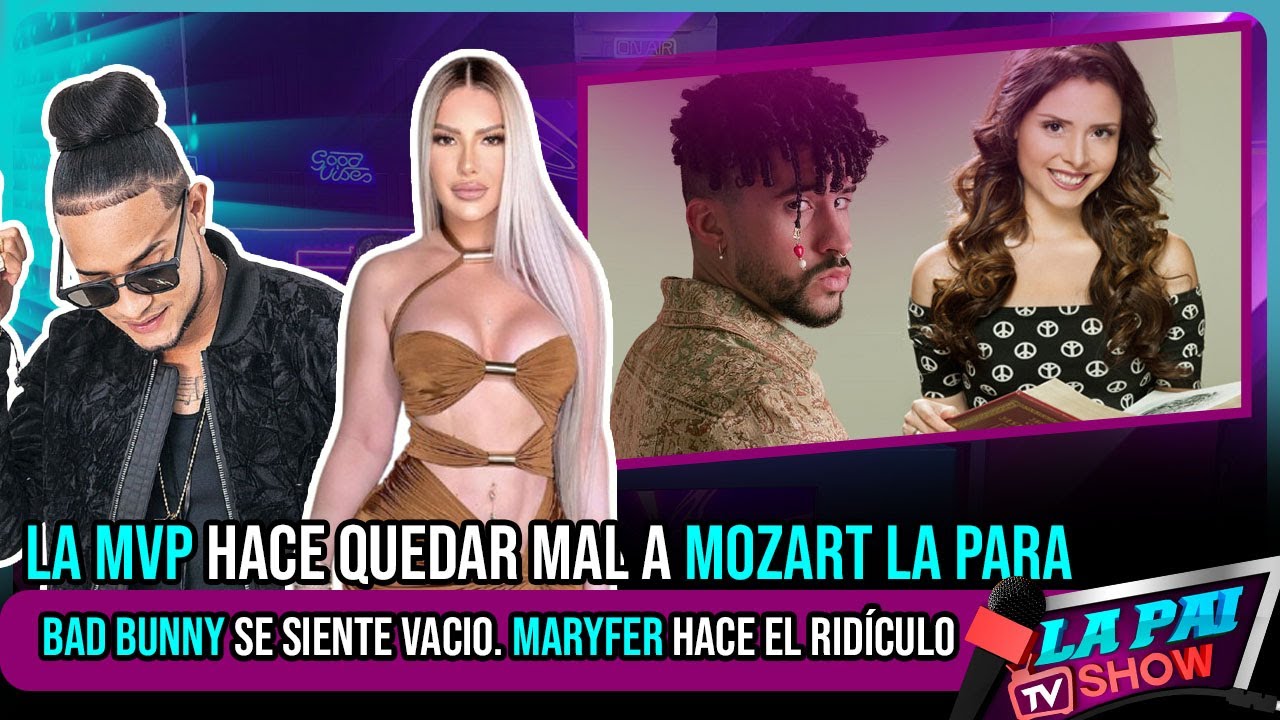LA MVP HACE QUEDAR MAL A MOZART LA PARA, BAD BUNNY SE SIENTE VACIO. MARYFER HACE EL RIDÍCULO ...
