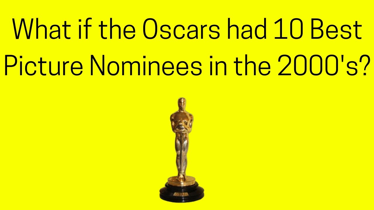 What if the Oscars Had 10 Best Picture Nominees in the 2000's? - YouTube