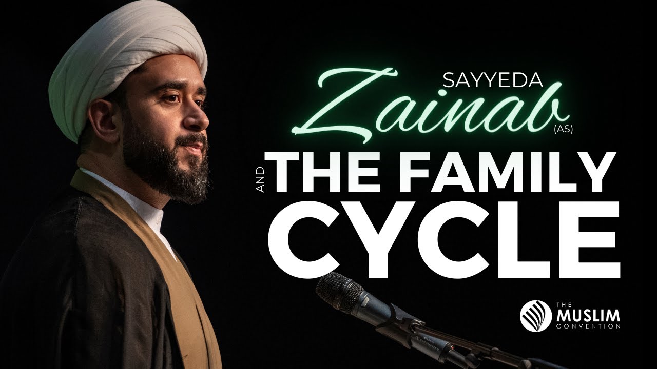Sayyeda Zaynab (as) and the Family Cycle | Shaykh Mohammed Al-Saadi ...