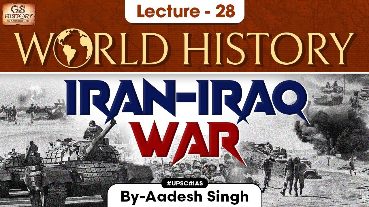 Iran Iraq War | World History Series | Lecture 28 | UPSC | GS History ...