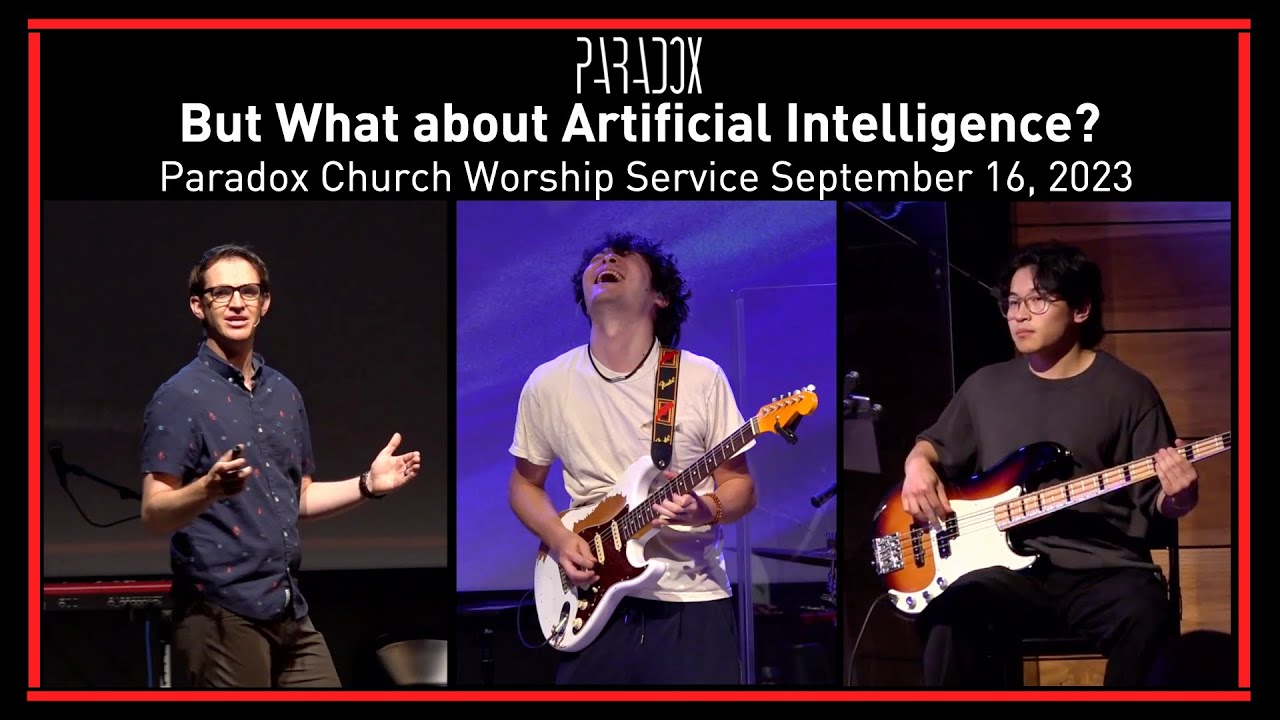Paradox Worship Service Sept. 16, 2023 | But What about Artificial ...