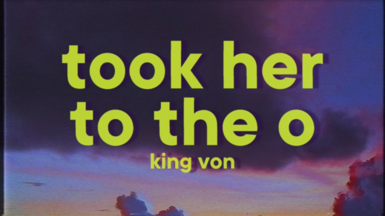 King Von - Took Her To The O [Lyrics] - YouTube