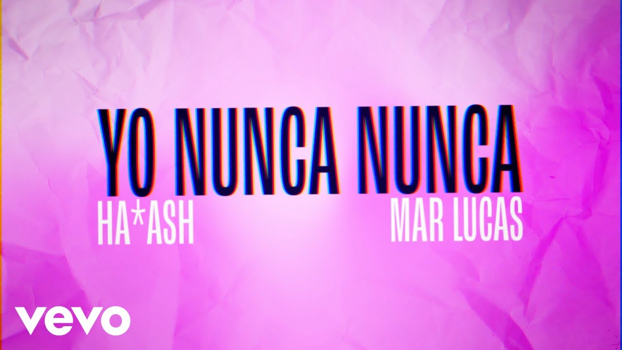 HA-ASH, Mar Lucas - Yo Nunca Nunca (Remix [Letra / Lyrics]) - YouTube