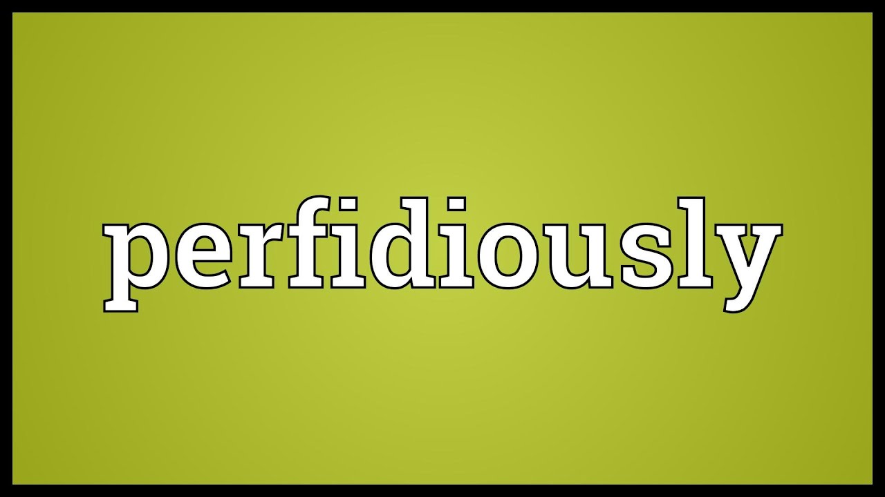 Perfidiously Meaning - YouTube