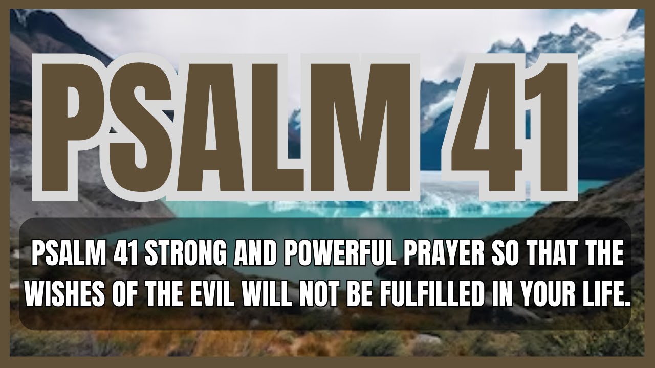PSALM 41 STRONG AND POWERFUL PRAYER SO THAT THE WISHES OF THE EVIL WILL ...