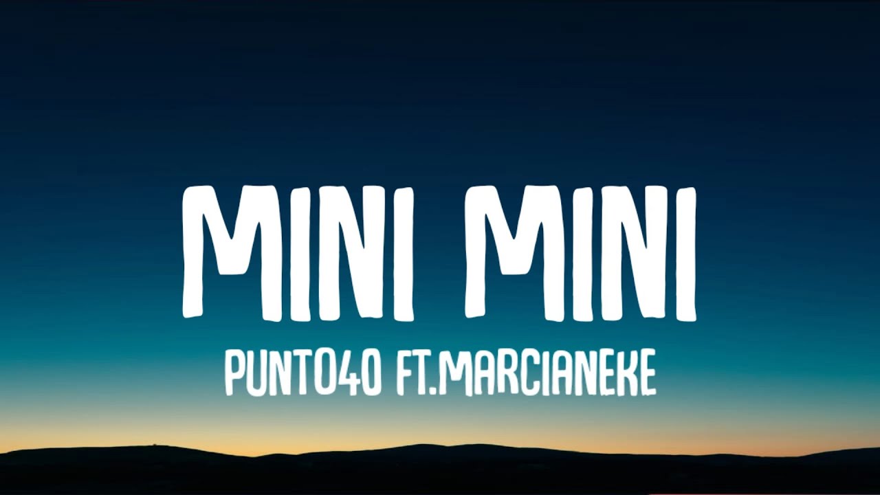 Punto40 - Mini Mini (Letra/Lyrics) ft.Marcianeke // me gusta esa "mini ...