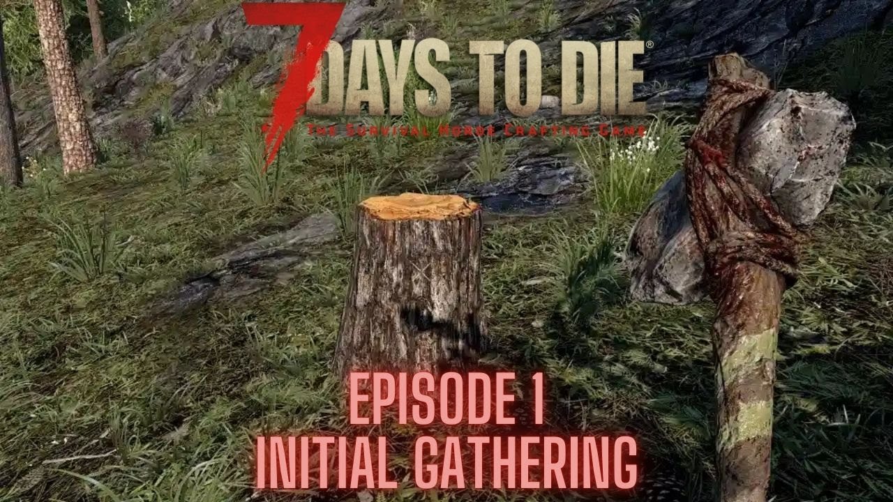 7 Days to Die: Full Release (Steam) - Episode 1 - INITIAL GATHERING ...