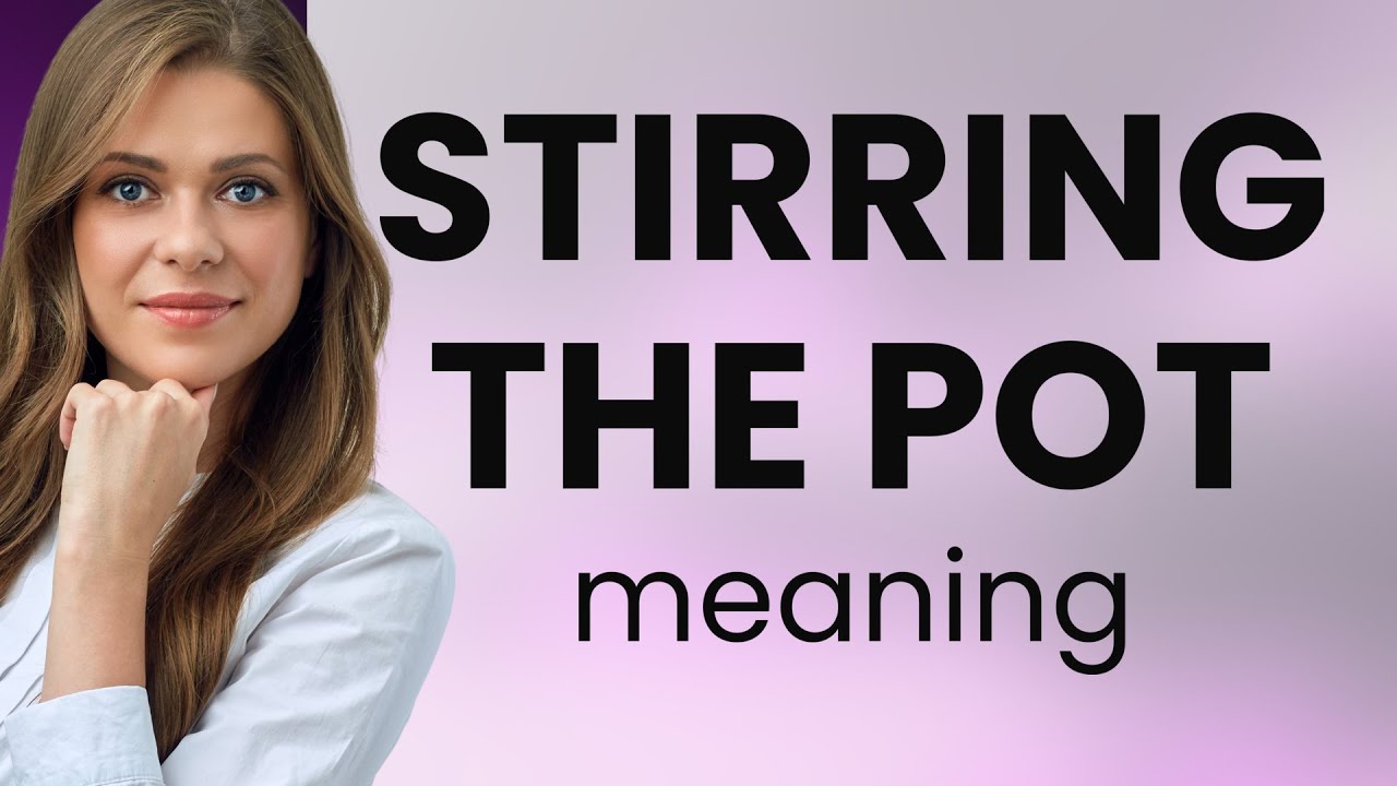 Understanding the Phrase "Stirring the Pot": A Guide for English ...